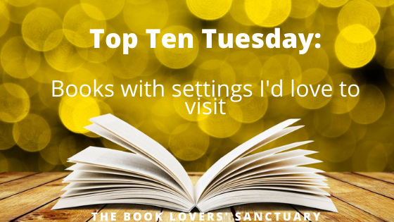 Top Ten Tuesday: Books With Settings I’d Love to Visit – The Book ...